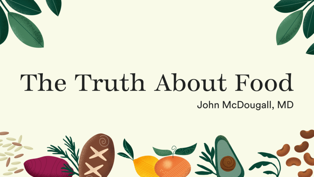 The Truth About Food - Dr. McDougall